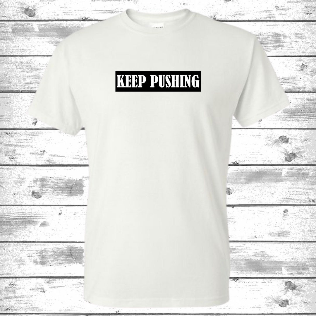 Keep Pushing T Shirt - Etsy