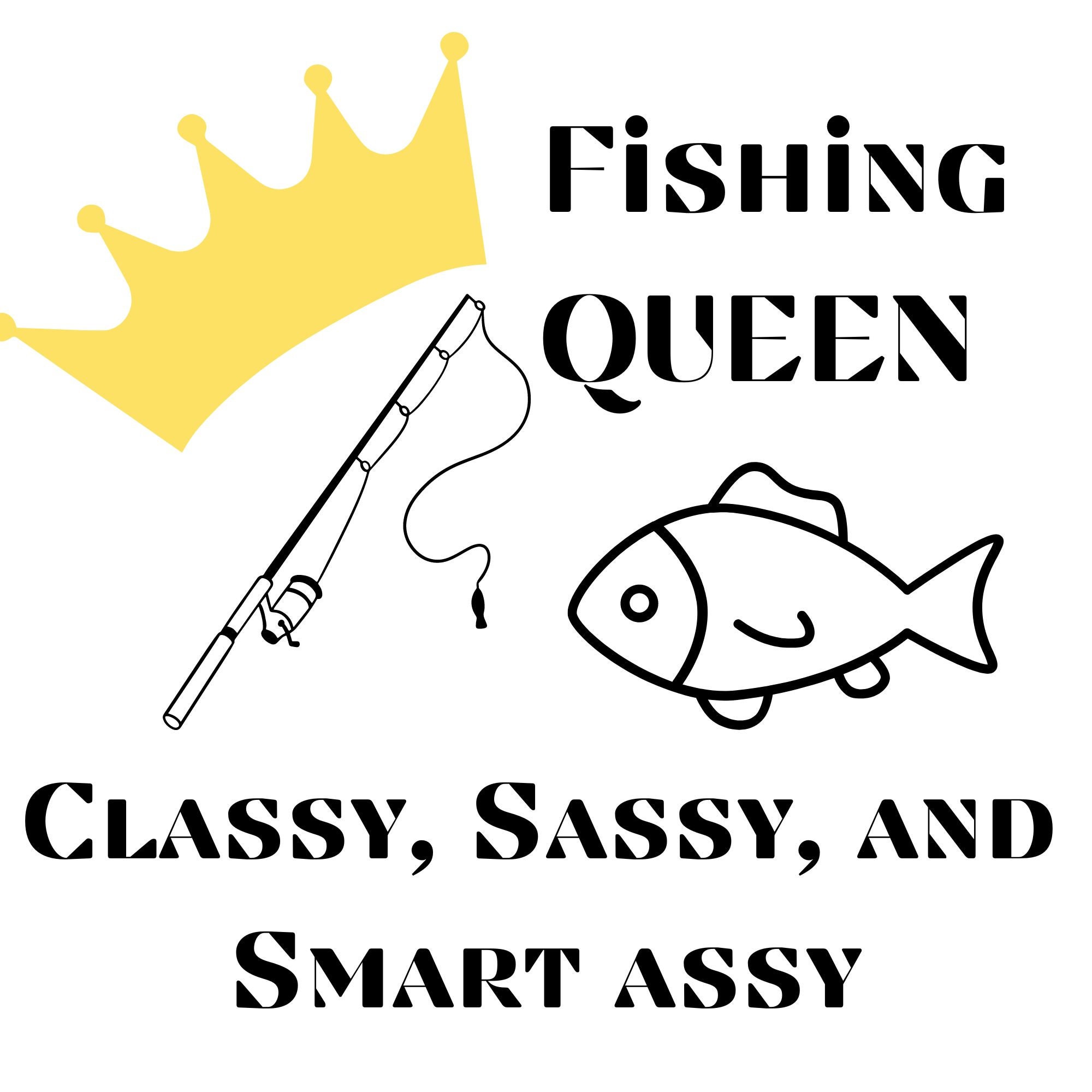 Fishing Queen Svg, Fishing Queen Classy Sassy and Smart Assy Png ...