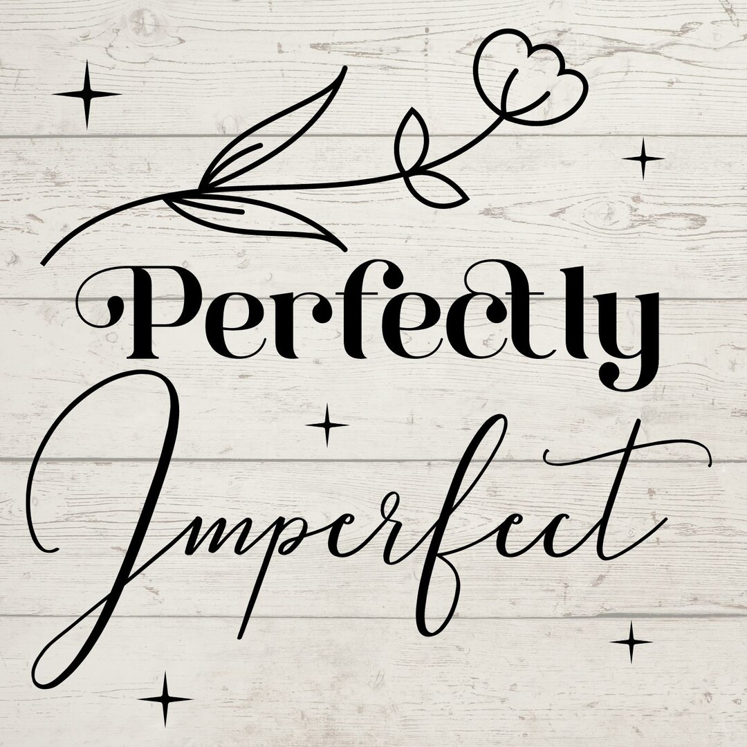 Perfectly Imperfect Svg, Perfectly Imperfect Jpg, Perfectly Imperfect ...