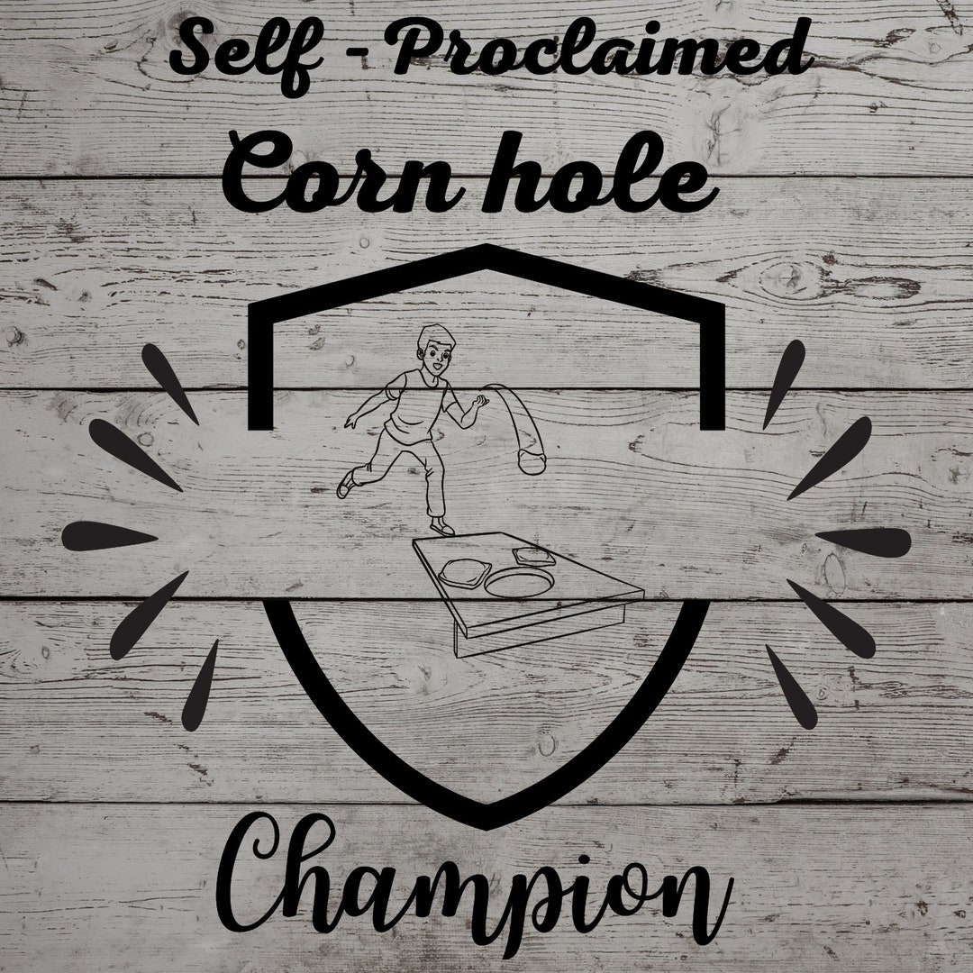 Self Proclaimed Corn Hole Champion, Cricut Corn Hole, Corn Hole Champion Png, Self Proclaimed ...
