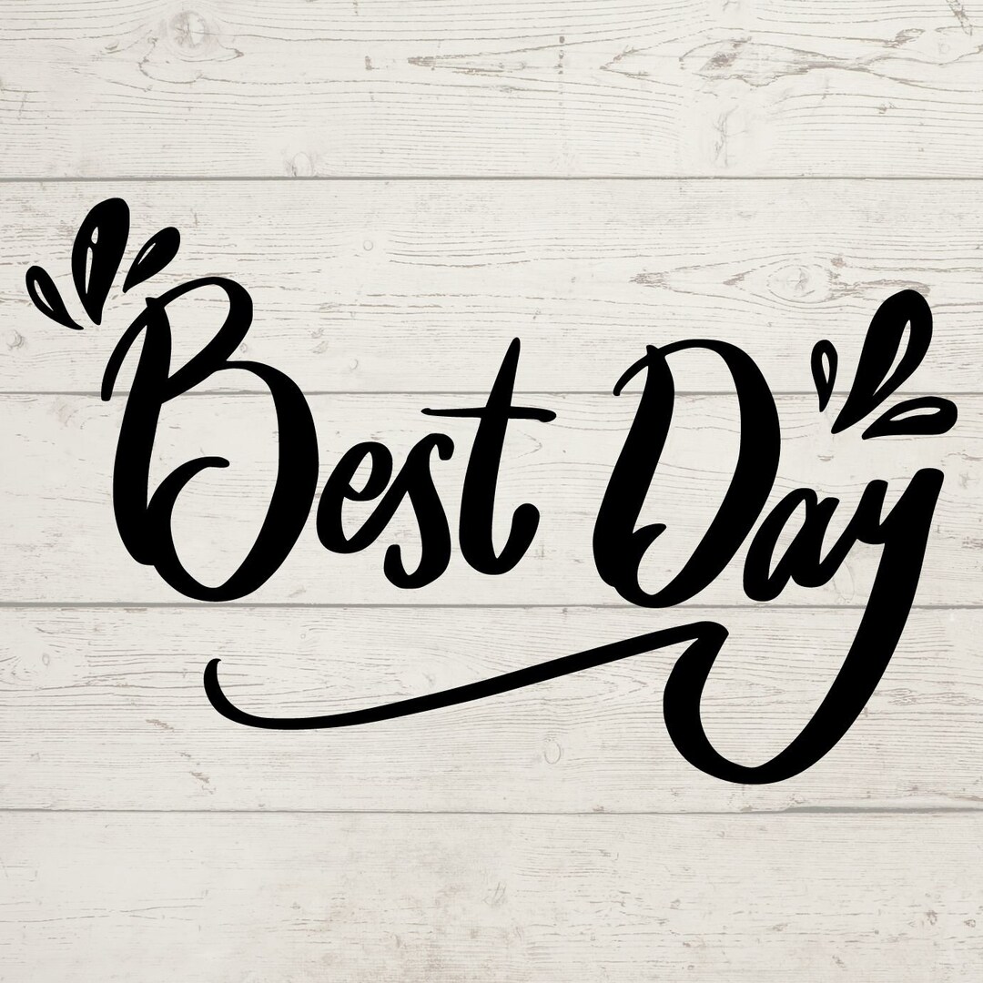 Best Day Svg, Best Day Png, Best Day Pdf, Best Day Cricut Design, Best ...