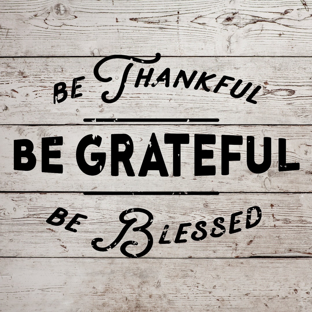 Be Thankful Svg, Be Grateful Svg, Be Blessed Svg, Be Thankful Be ...