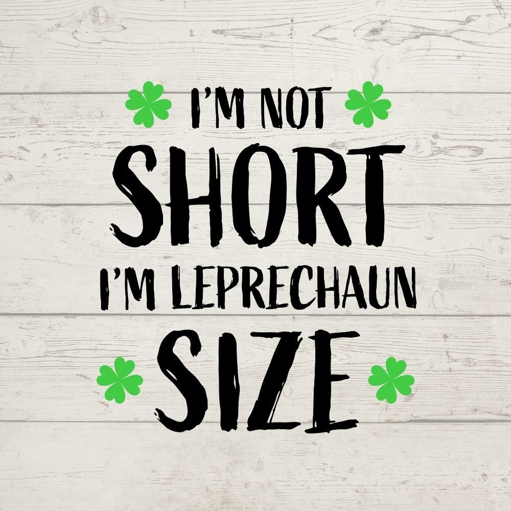 I'm Not Short I'm Leprechaun Sized SVG, St Patrick's Day Downloadable ...