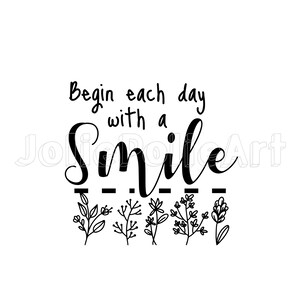 Begin Each Day With A Smile SVG | Positive Quote, Cricut Silhouette ...