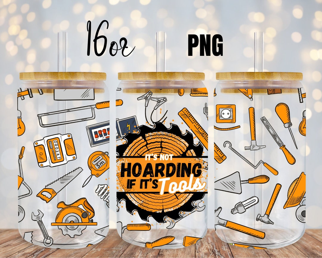 Digital "it's Not Hoarding If It's Tools" Funny Jar Glass Can Wrap 16oz ...