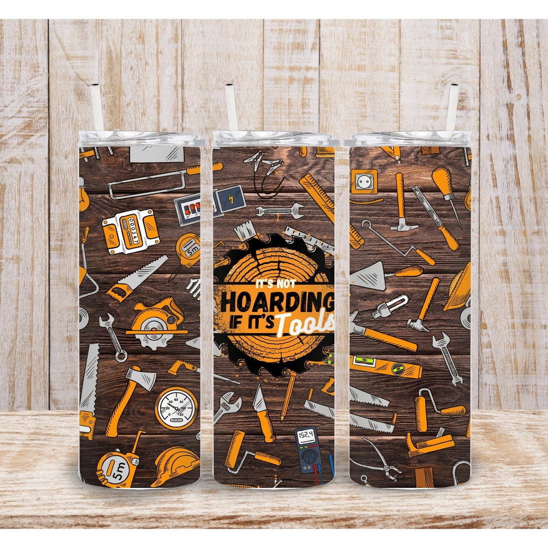 Digital "it's Not Hoarding If It's Tools" Funny 20oz Tumbler Wrap - PNG ...