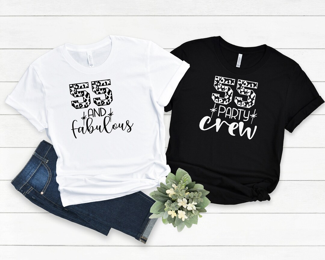 55 and Fabulous Shirt, 55 Party Crew Shirt, 55 Birthday Shirt, 55th ...