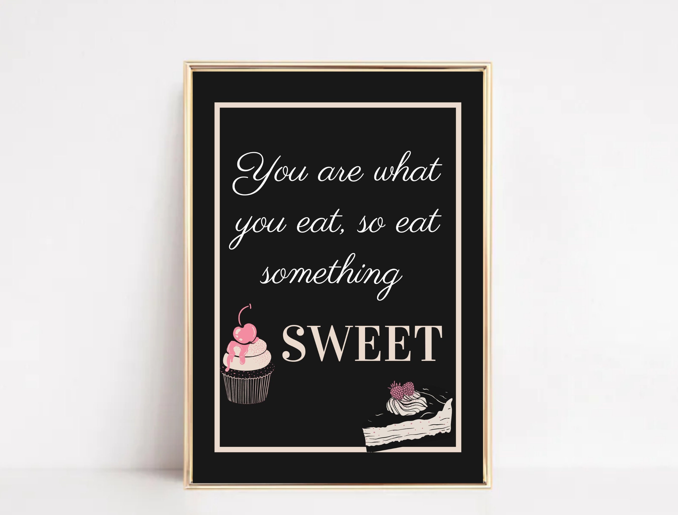 You Are What You Eat so Eat Something Sweet,art Print,kitchen Decor ...