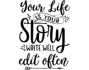 Your Life is Your Story Write Well Edit Often Design Png - Etsy