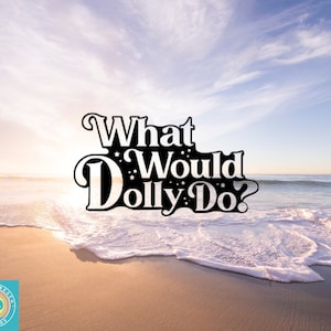 What Would Dolly Do?, Dolly Parton, Country Music, Car Decal, Wall ...