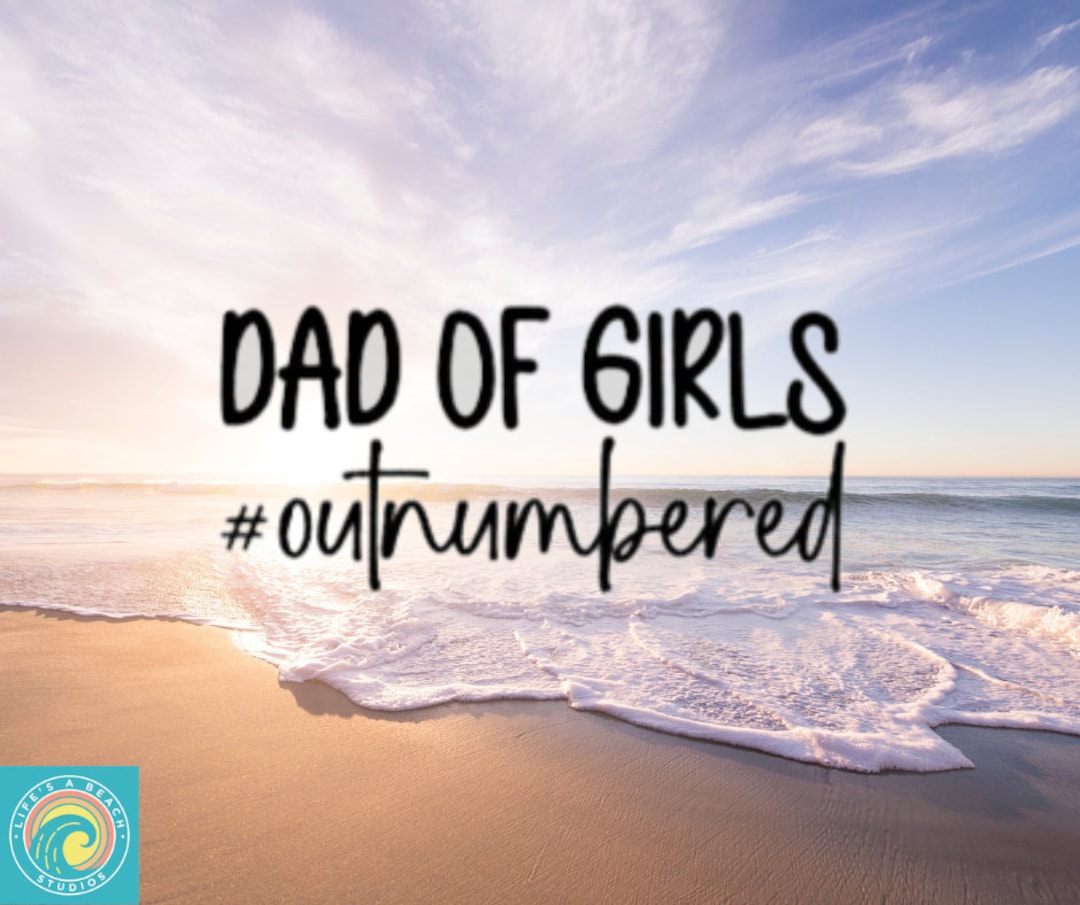 Dad of Girls #outnumbered Decal, Girl Dad, Dad Life, Father, Car Decal ...