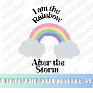 Digital Png File – I Am the Rainbow After the Storm – Sublimation ...
