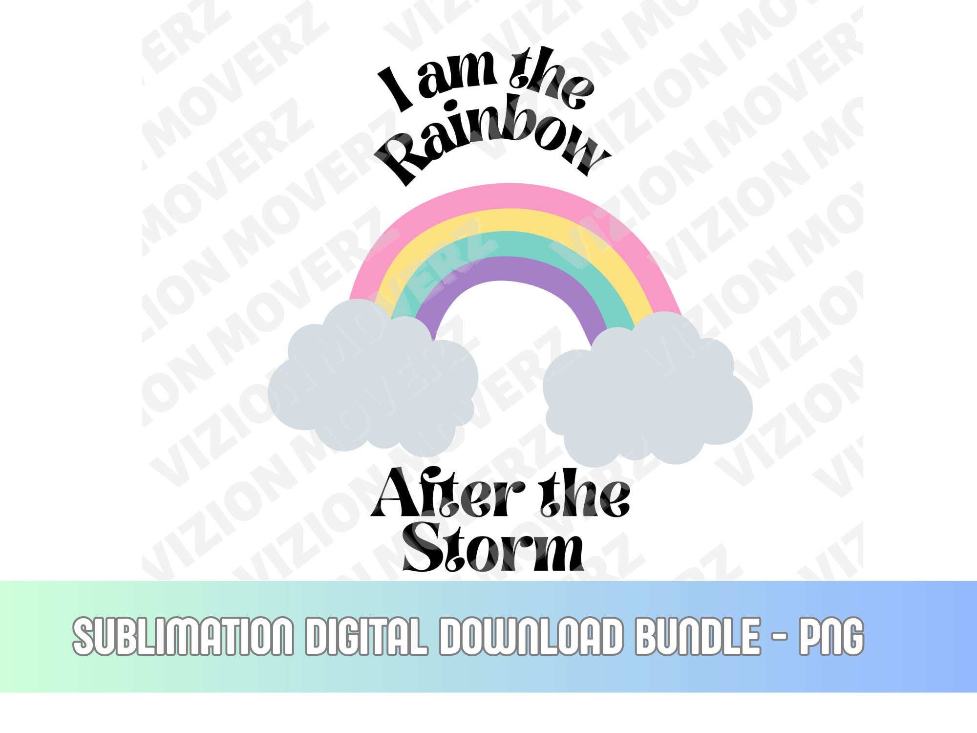 Digital Png File – I Am the Rainbow After the Storm – Sublimation ...
