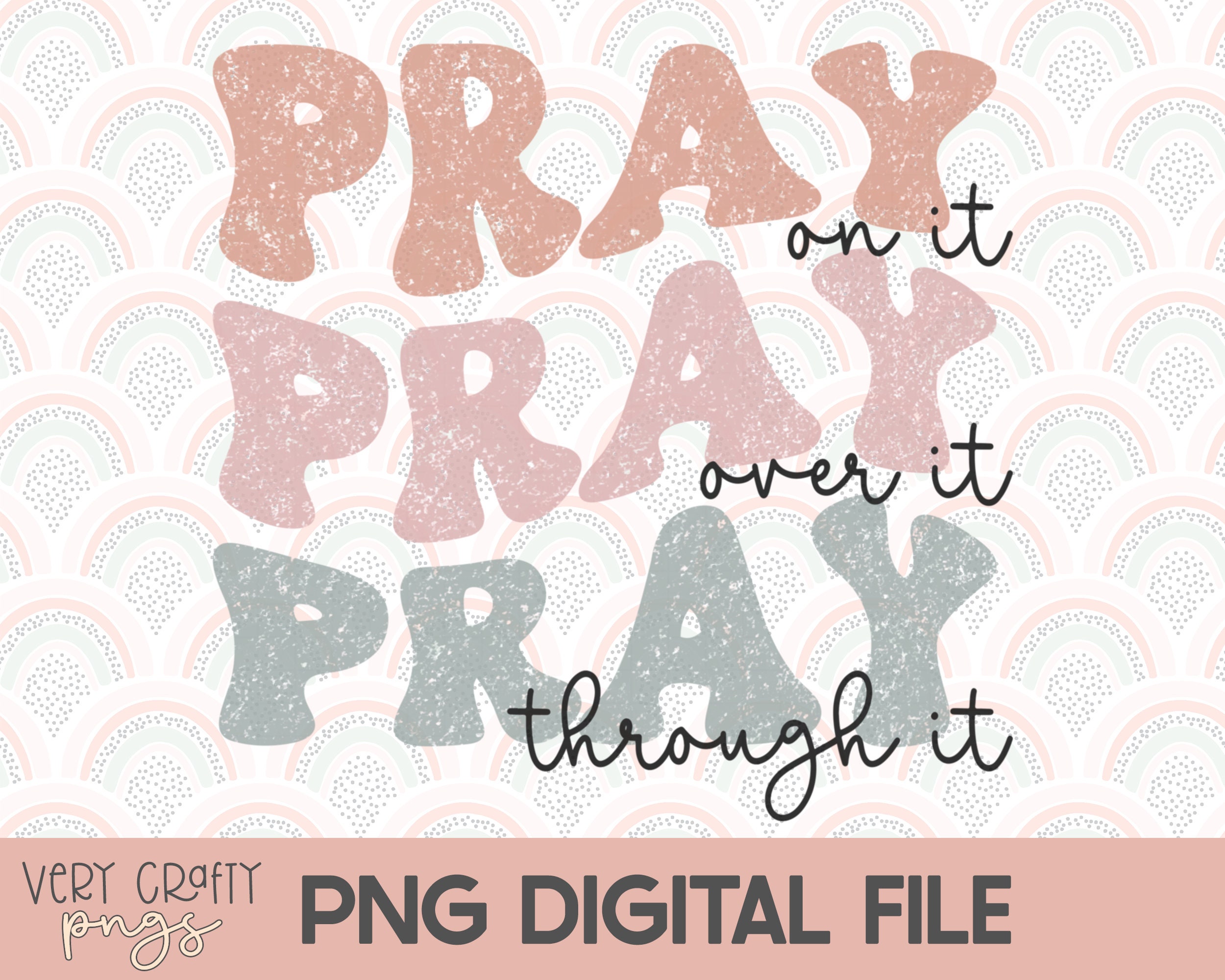 Pray Pray Pray Png, Pray on It, Pray Over It Pray Through It, Christian ...