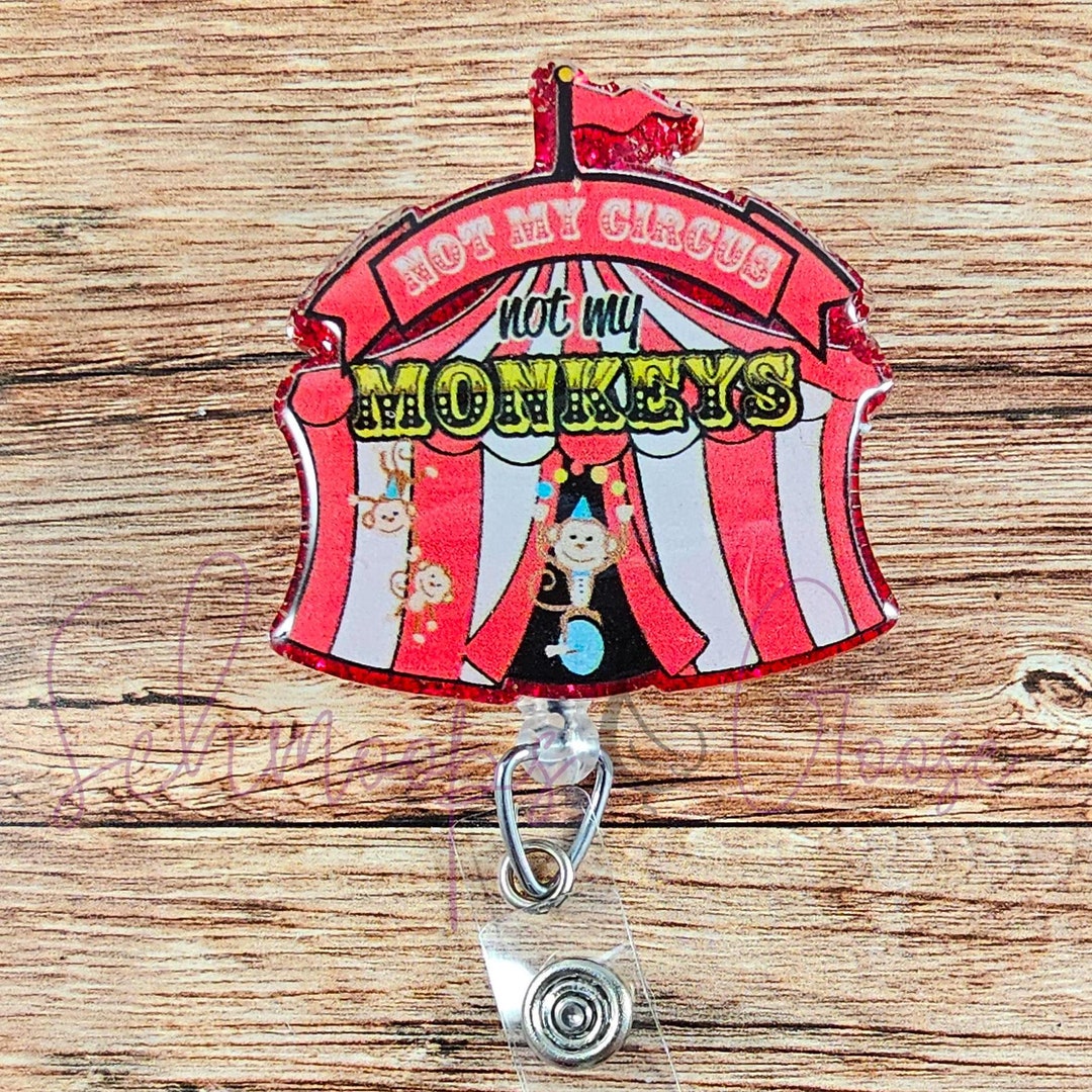 Not My Circus Not My Monkeys, Sassy Badge Reel, Nurse Badge Reel ...