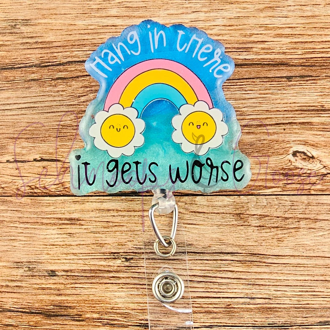 Hang in There It Gets Worse, Funny Badge Reel, Sarcastic Badge, Nurse ...