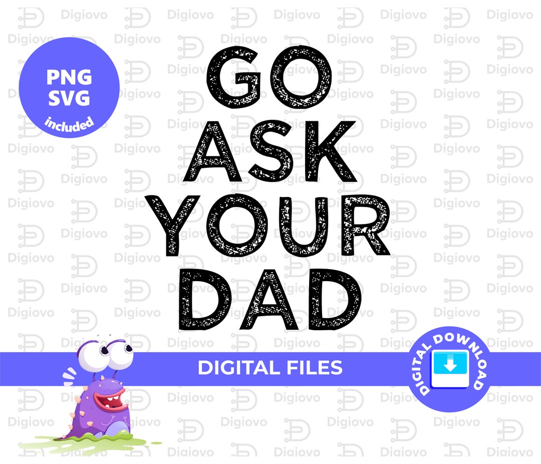 Go Ask Your Dad SVG / Cut File / Cricut / Commercial Use / Instant ...