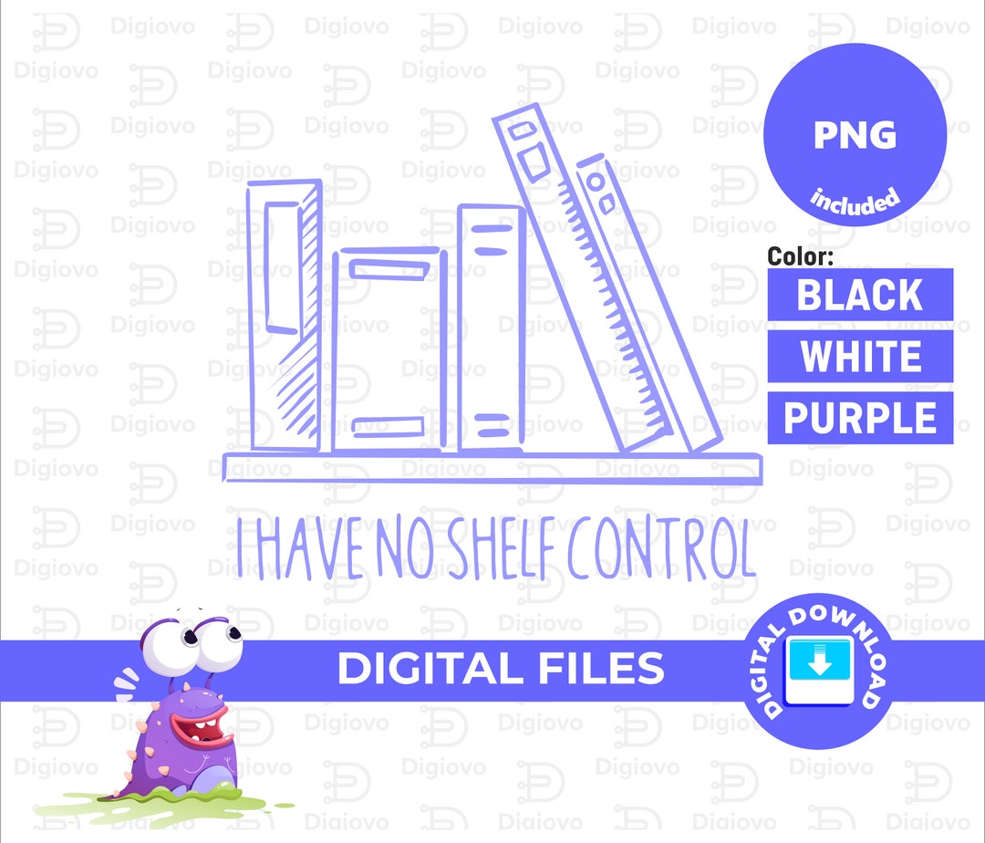 I Have No Shelf Control Png, Svg Digital Files, Quote PNG Sublimation ...