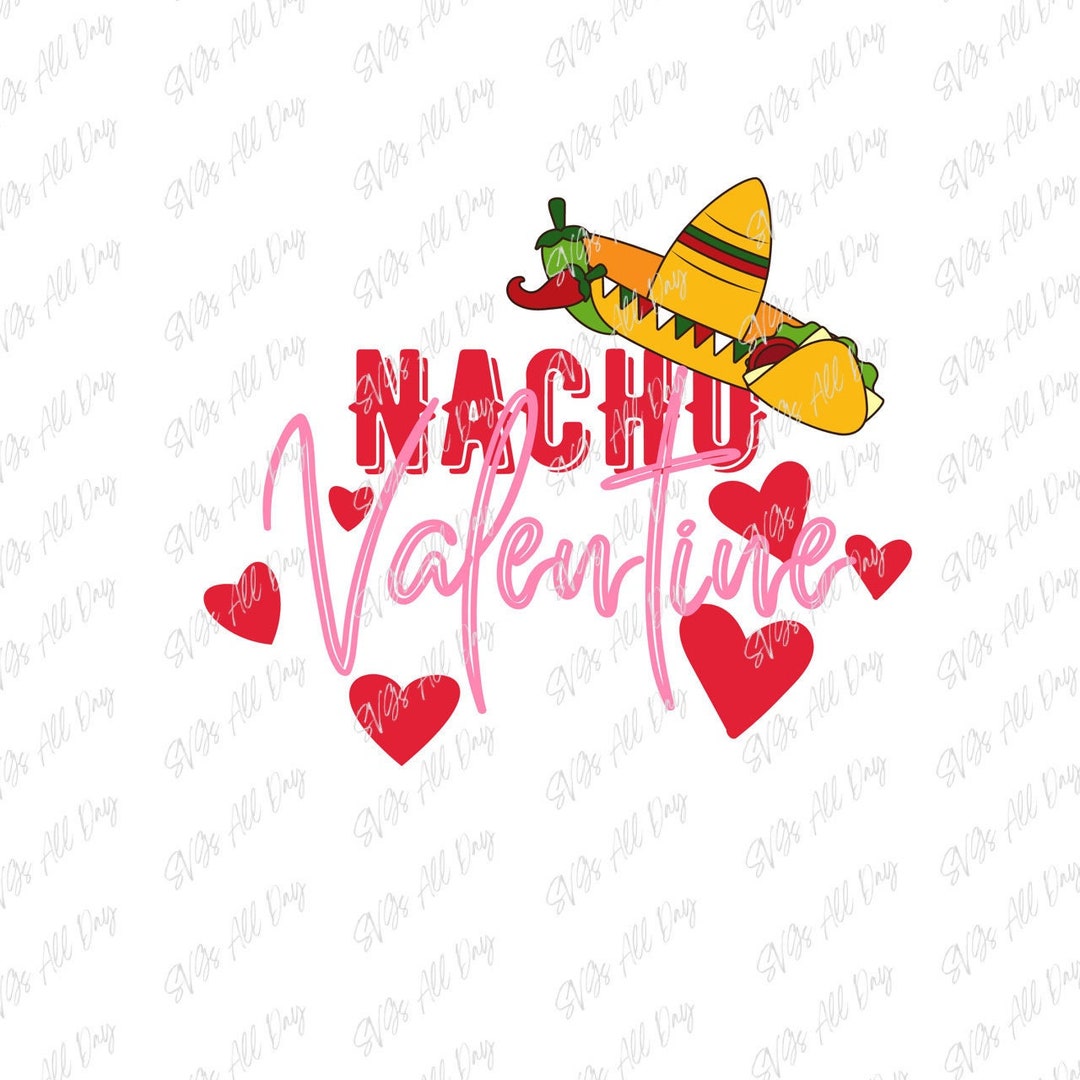 Nacho Valentine, Nacho Valentine SVG, Valentine Svgs, Valentines Day ...