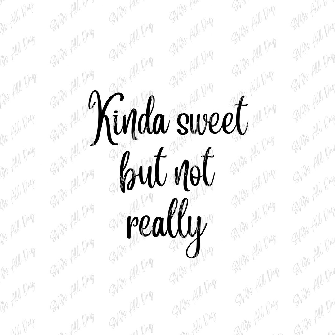 Kinda Sweet but Not Really, Svg Designs, Kinda Sweet Svg, Funny Sayings ...
