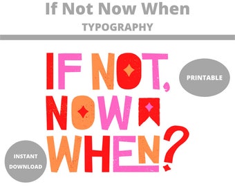 Printable Arts, If Not Now, When, Printable Wall Art, Wall Decor, Home ...