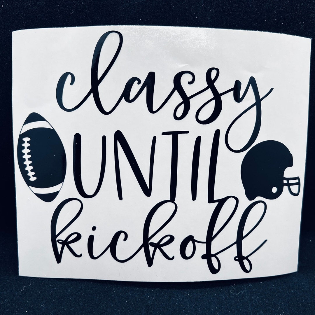 Classy Until Kickoff Car Decal Football Decal - Etsy