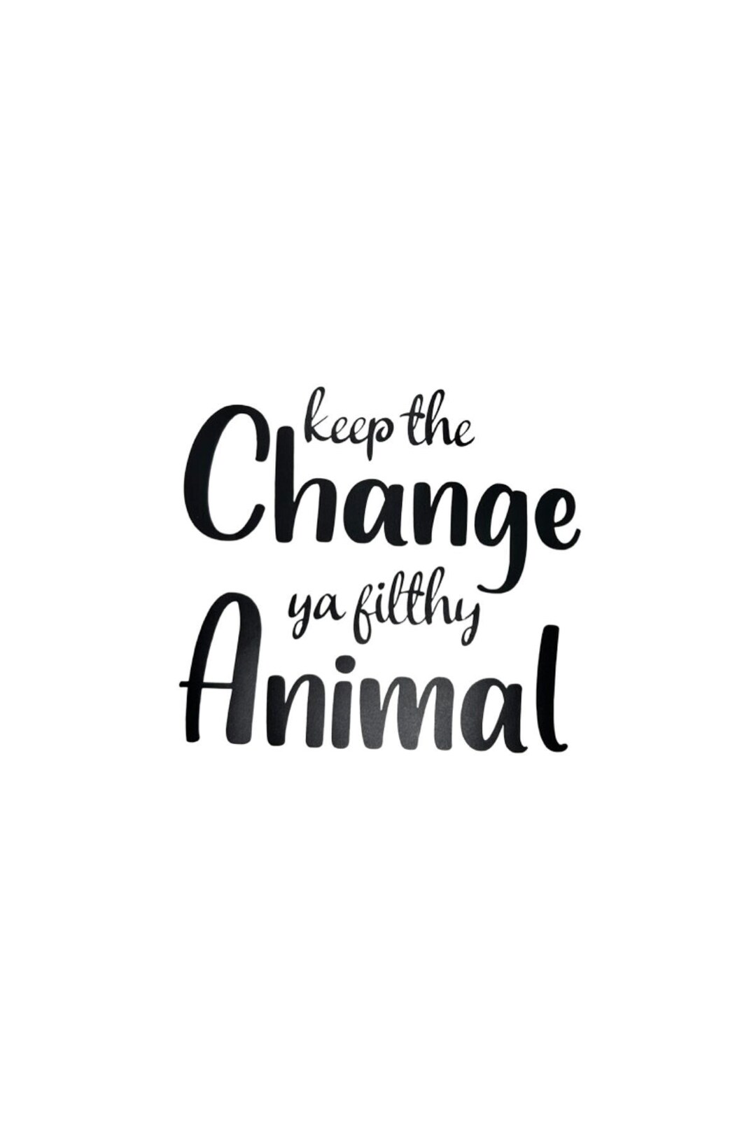 Car Decal Keep the Change You Filthy Animal, Vinyl Decal - Etsy
