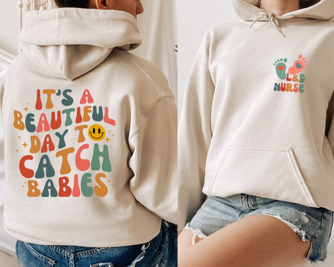 It's A Beautiful Day to Catch Babies Sweatshirt and Hoodie Printed ...