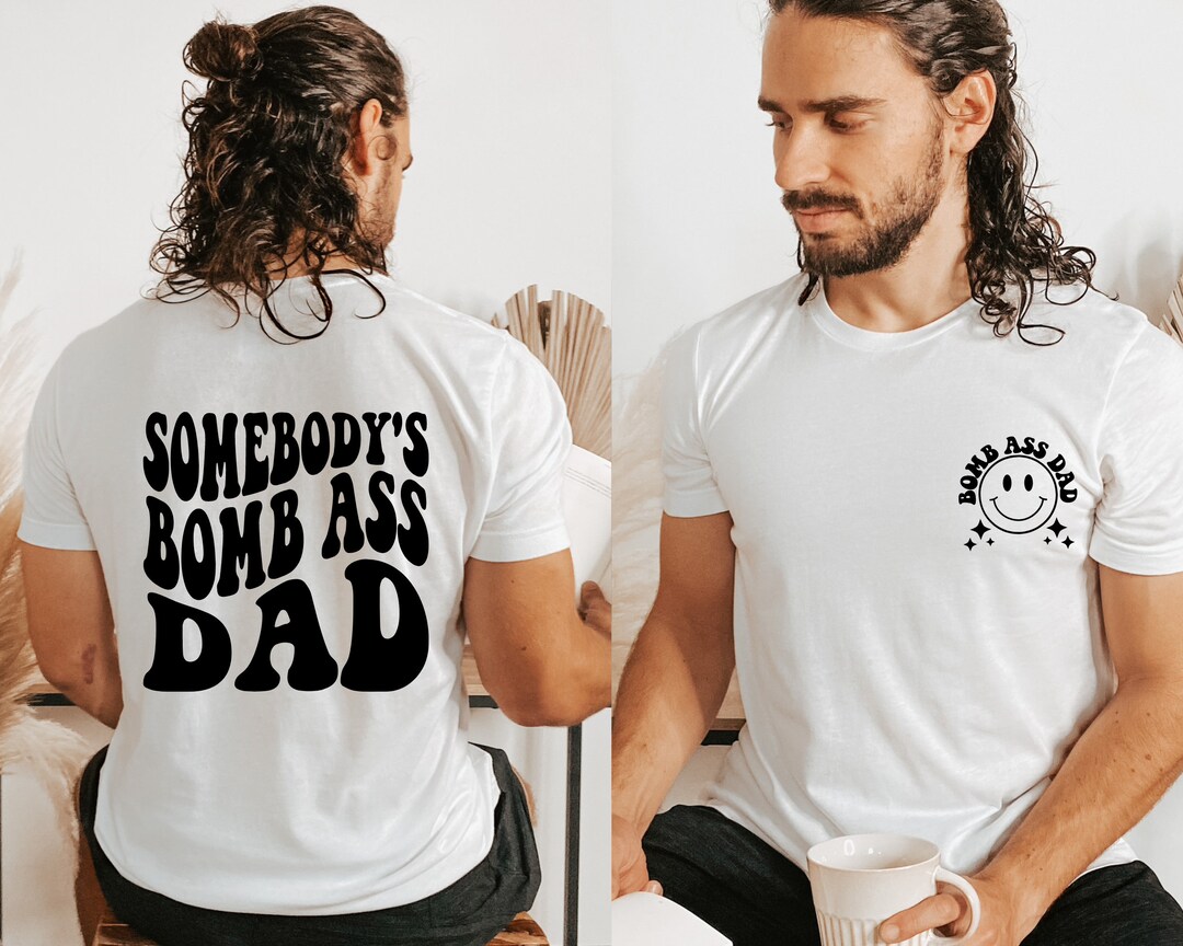 Somebody's Bomb Ass Dad Shirt, Dadshirt, Father's Day Gift Shirt, Dada ...