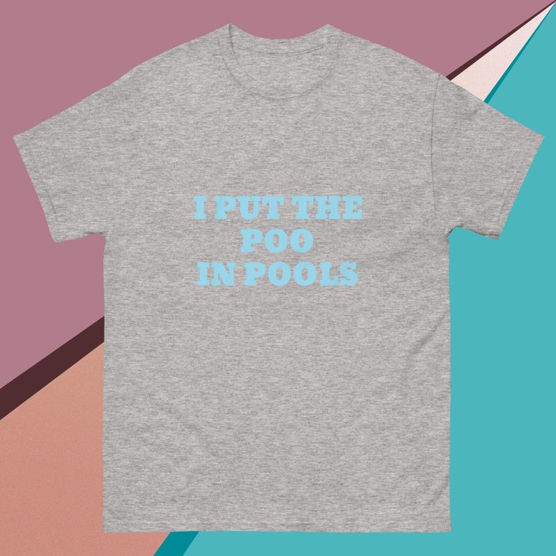Funny Meme Tshirt, I Put the Poo in Pools Joke Tee, Funny Meme Shirt ...