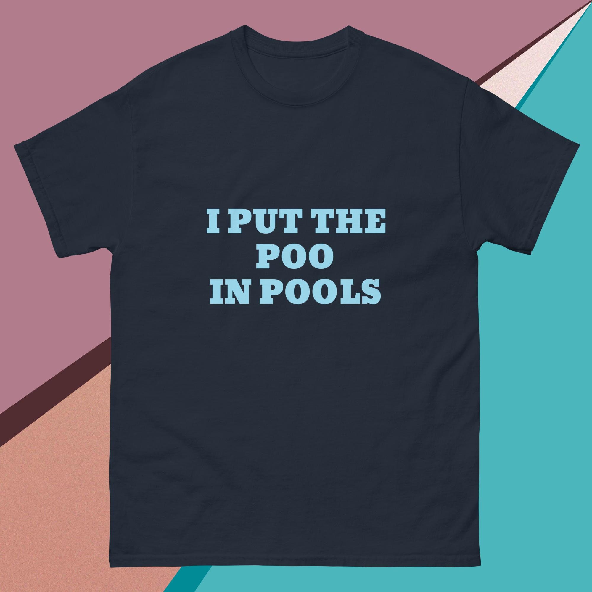 Funny Meme Tshirt, I Put the Poo in Pools Joke Tee, Funny Meme Shirt ...