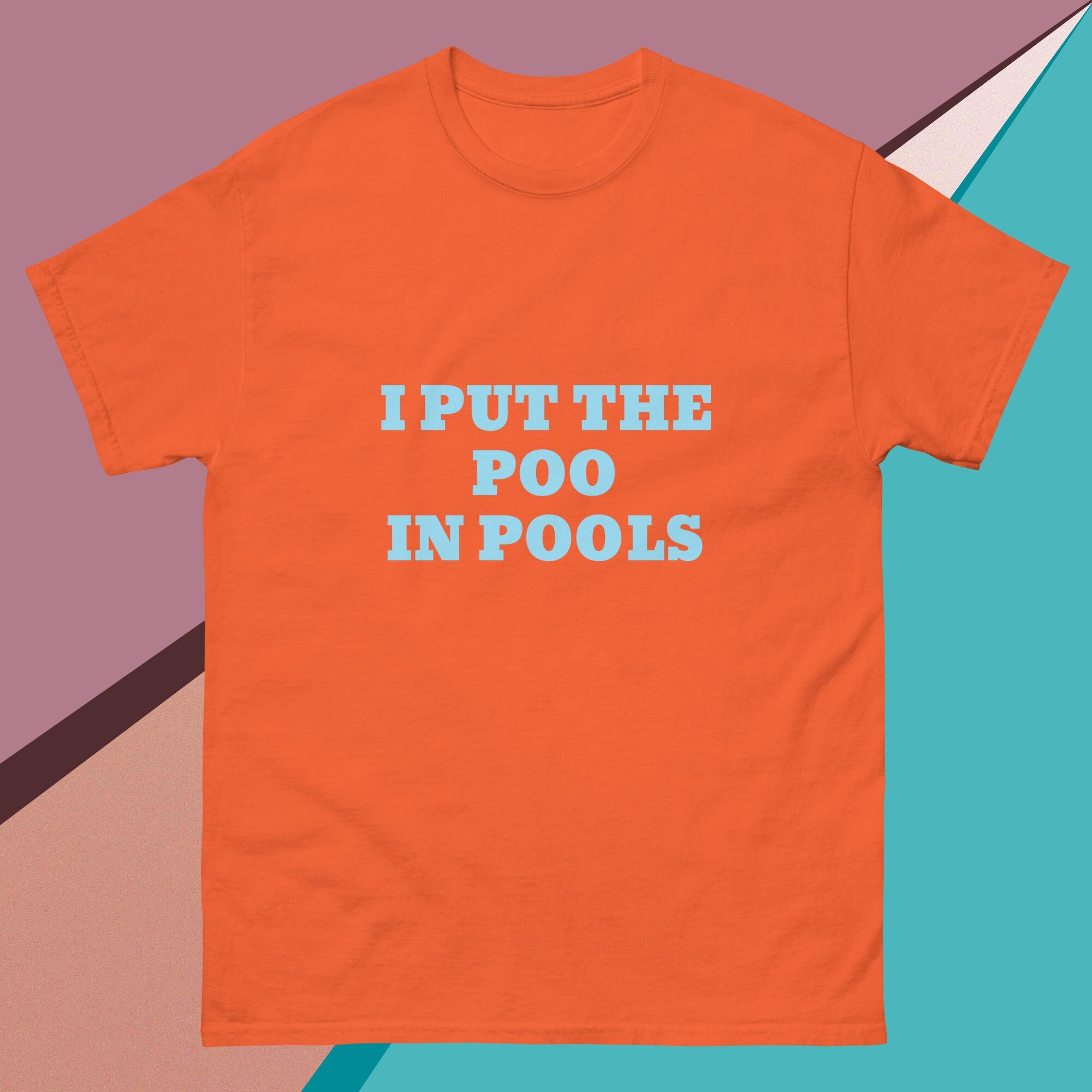 Funny Meme Tshirt, I Put the Poo in Pools Joke Tee, Funny Meme Shirt ...