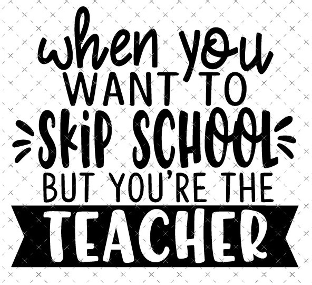 Teacher Skip School Svg, Humor Teacher Svg, Snarky Teacher Quote, Funny ...