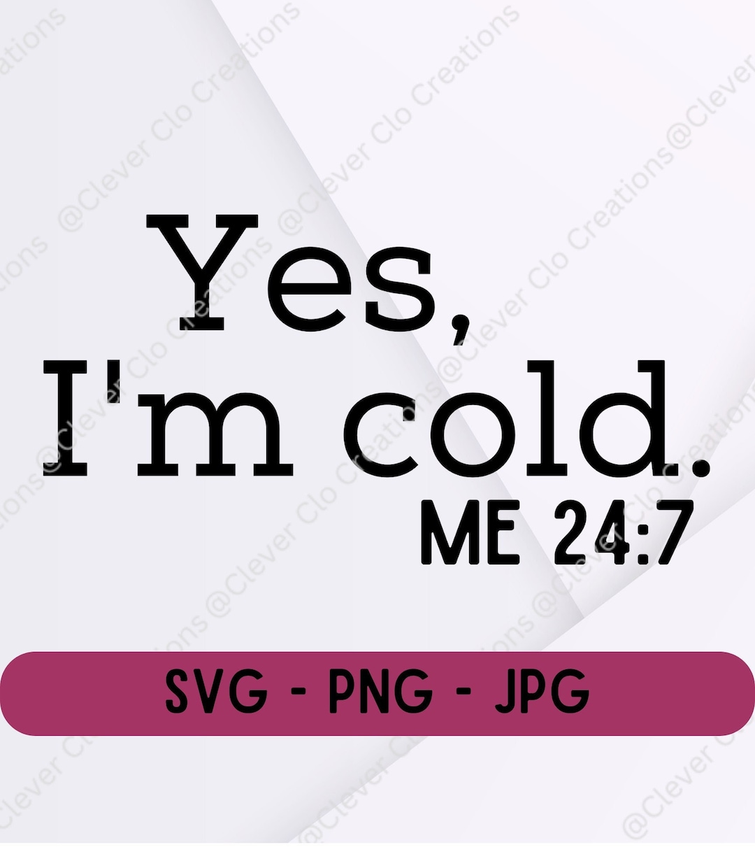 Yes, I'm Cold Me 24:7 Instant Digital Download Svg, Png, and Jpg Files ...