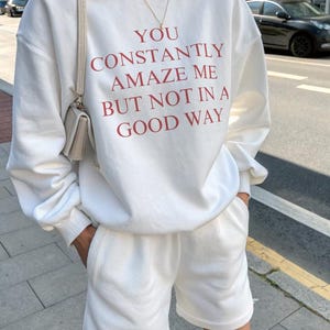 You Constantly Amaze Me but Not in A Good Way Sweatshirt - Funny ...