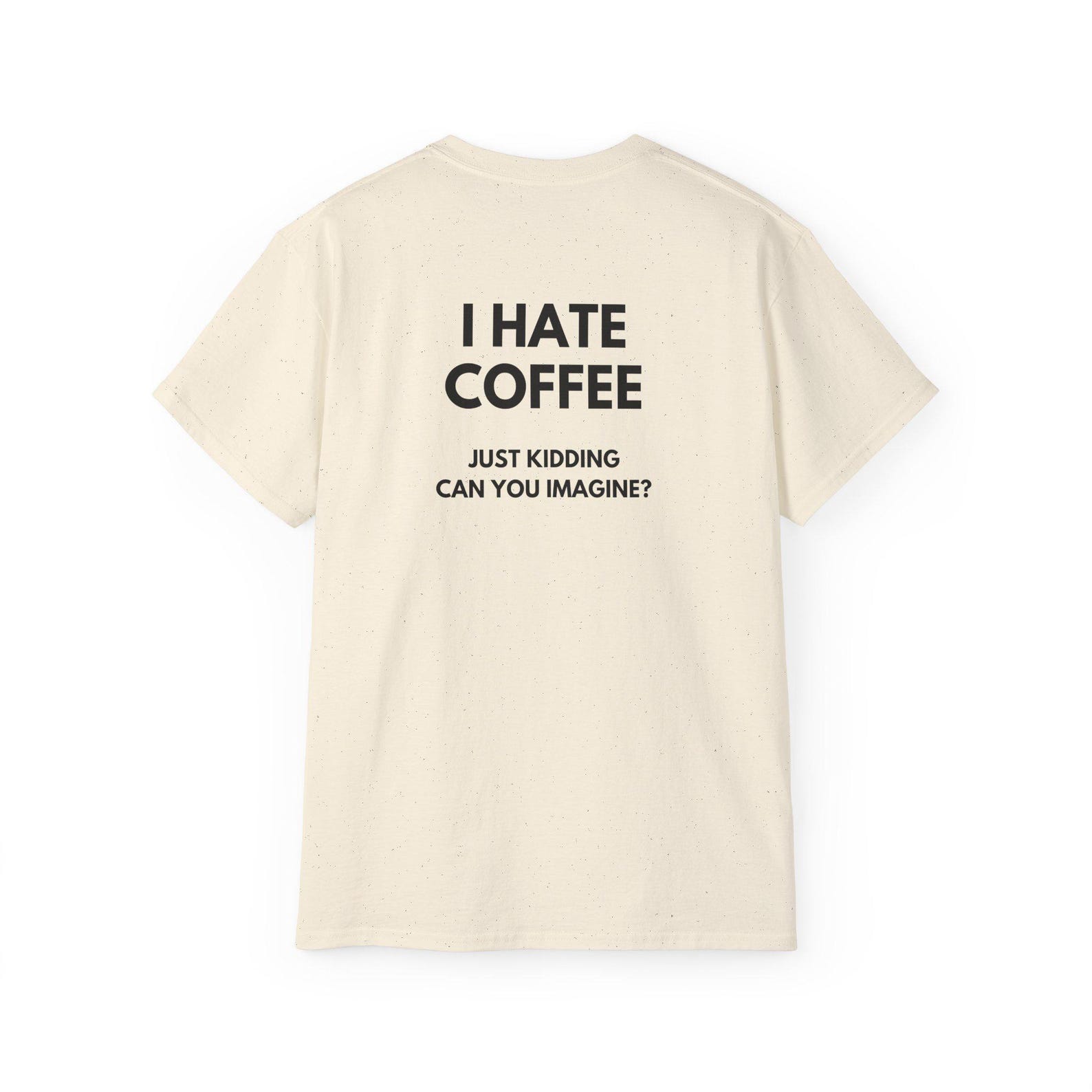 I Hate Coffee, Just Kidding Can You Imagine Funny Coffee Lover ...