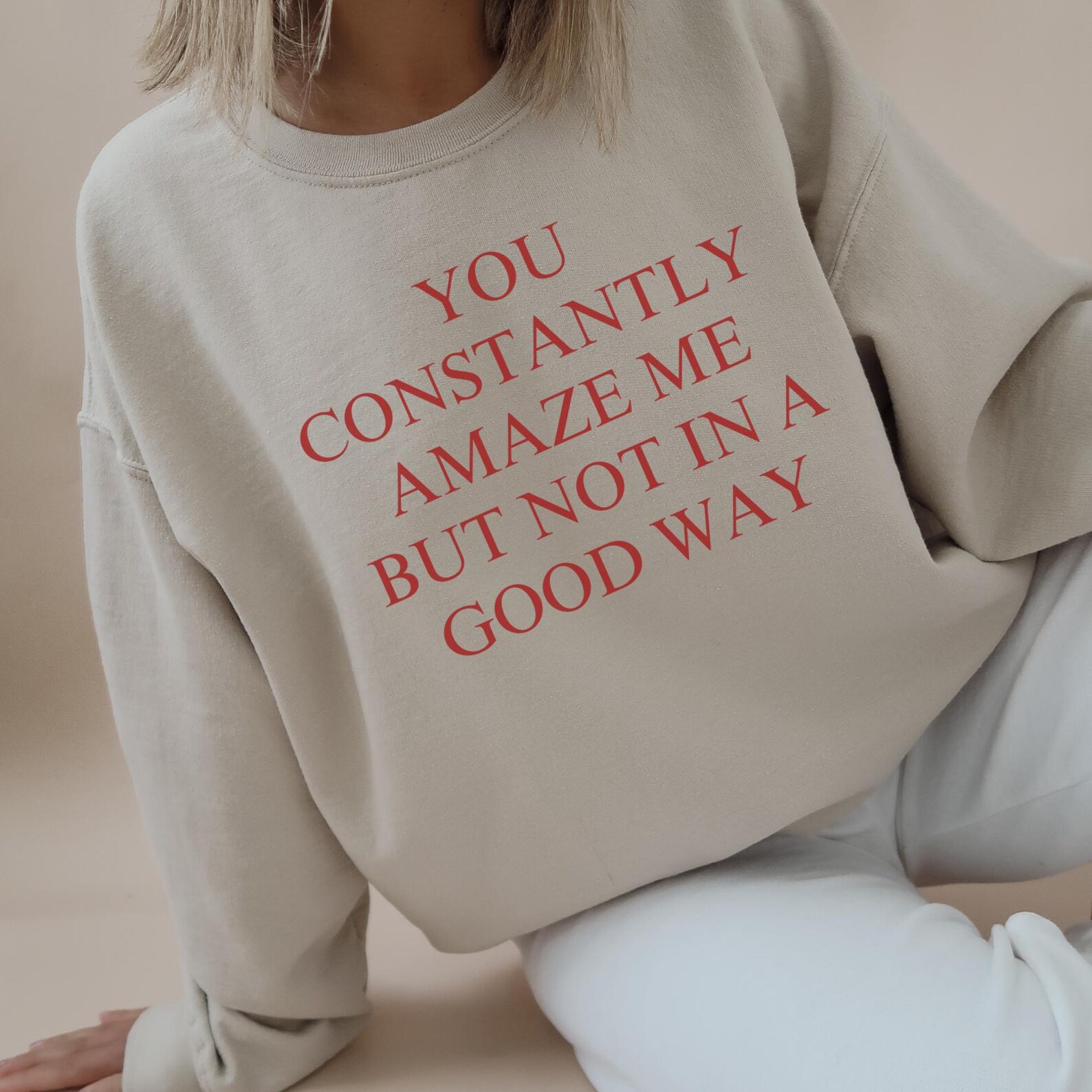 You Constantly Amaze Me but Not in A Good Way Sweatshirt, Oversized ...