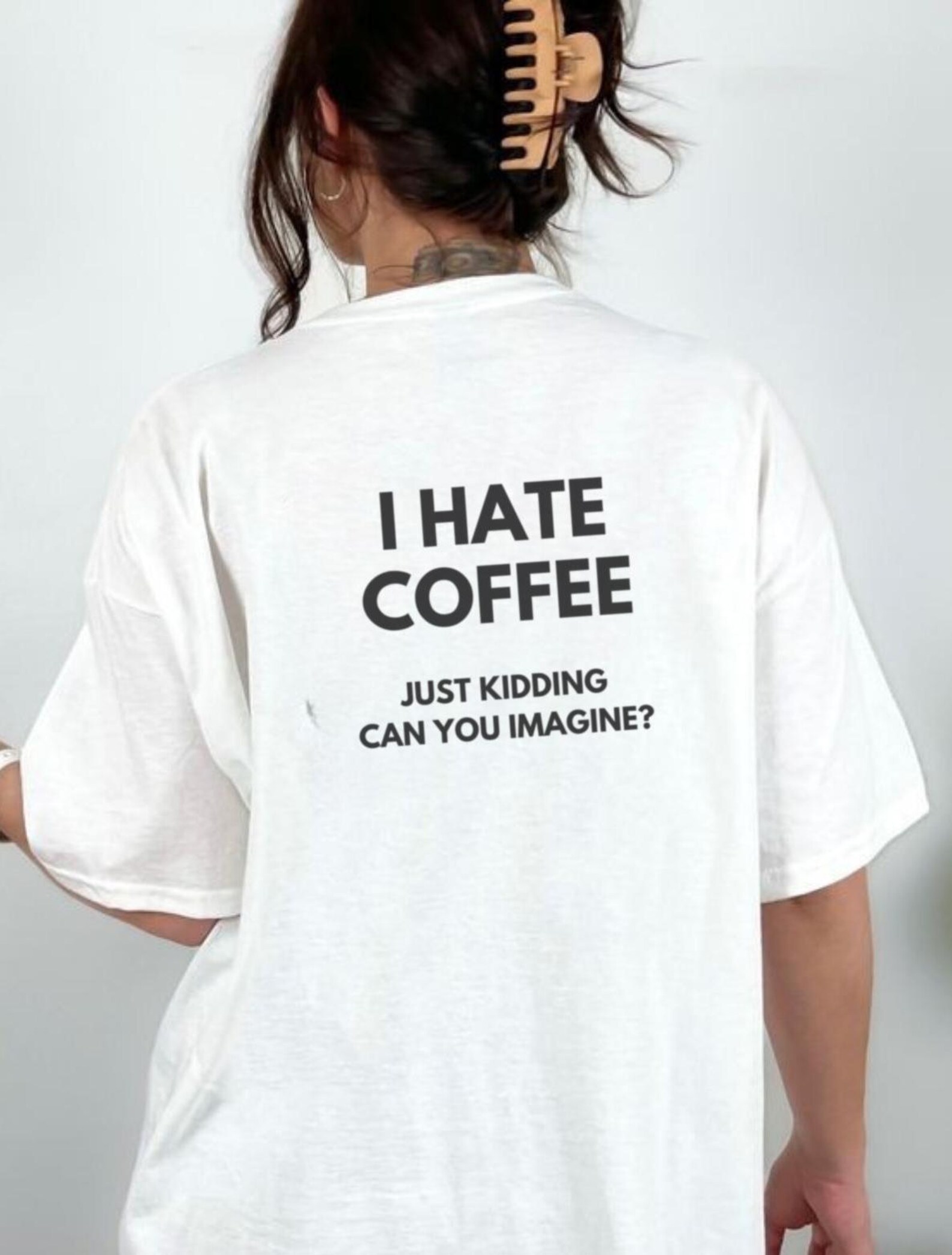 I Hate Coffee, Just Kidding Can You Imagine Funny Coffee Lover ...