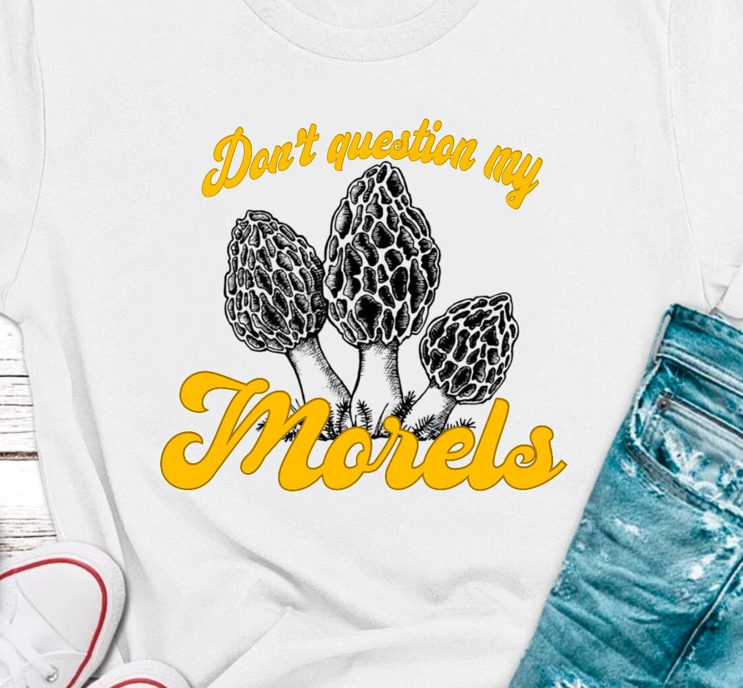 Don’t Question My Morels Design Sublimation Print READY TO PRESS ...