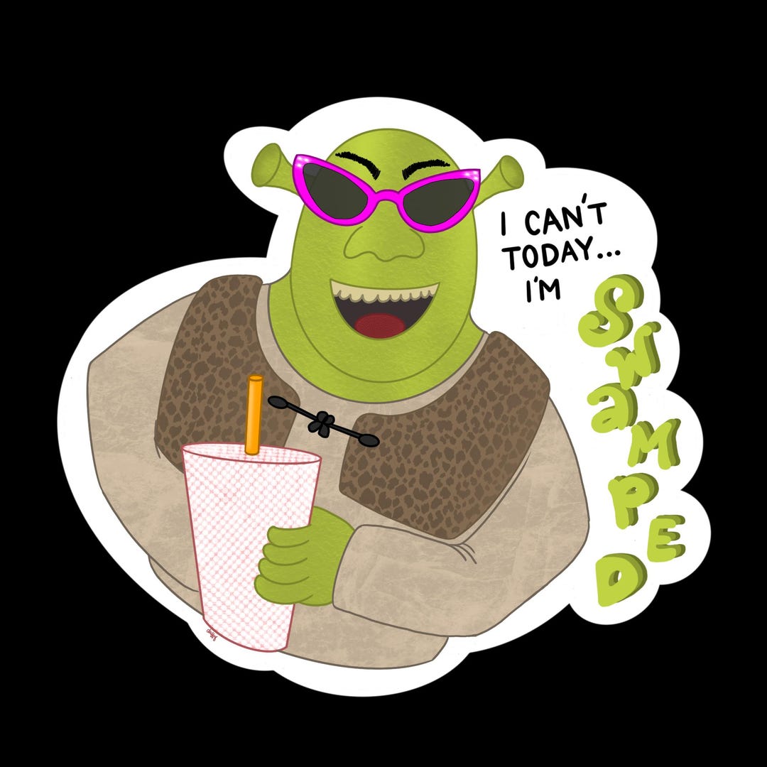 I'm Too Swamped | Shrek | Sassy | Green King | I Would but I Can't | I ...