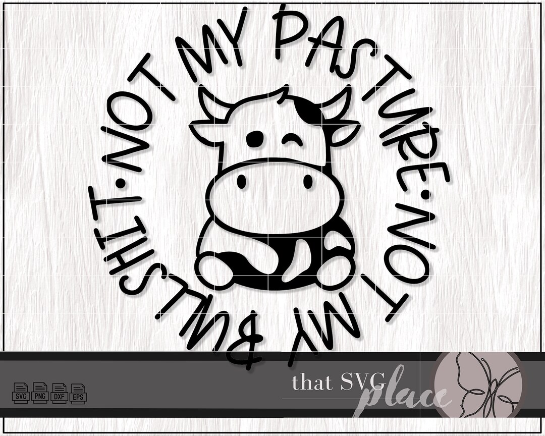 Not My Pasture SVG, Cow SVG, Funny Cow SVG, Cricut Cutting File ...
