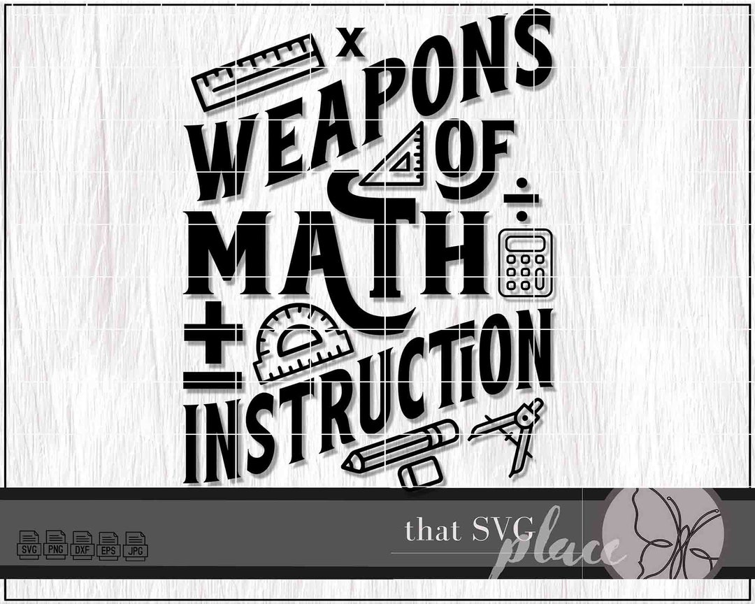 Math Classroom Decor, Math Teacher SVG, Math SVG, Weapons of Math ...