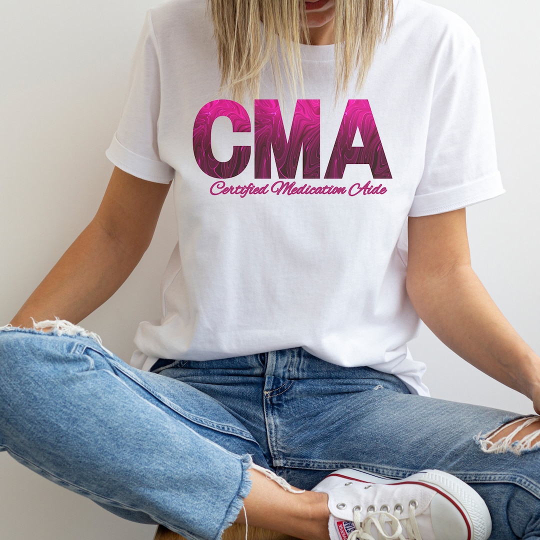 Certified Medication Aide Shirt, CMA Shirt, CMA Tee, Aide Shirt, CMA T ...