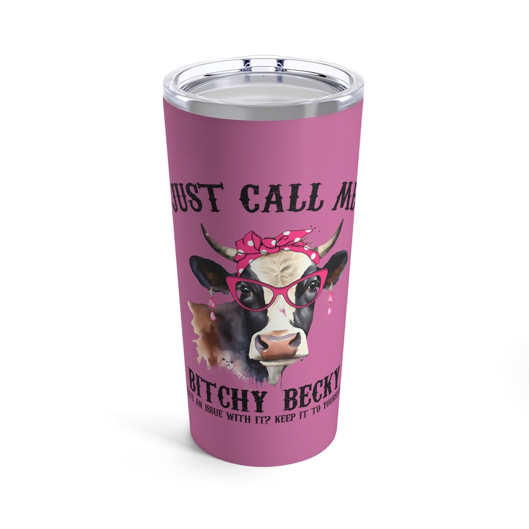 Just Call Me Bitchy Becky Funny Stainless Steel Tumbler, Friend Gift ...