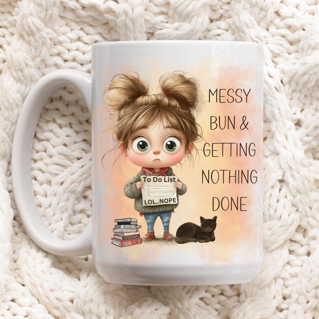 Funny Messy Bun and Getting Nothing Done Ceramic Mug, Procrastinator ...