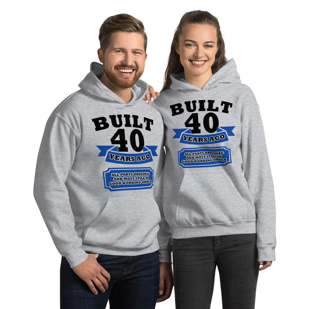 Built 40 Years Ago 40th Birthday Hoodie - Etsy