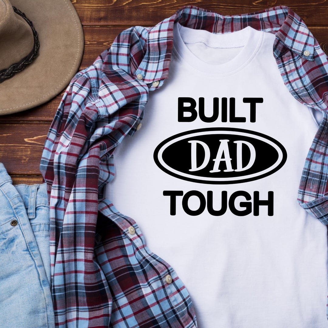 Built Dad Tough Shirt, Just for Dad Tee, Dad's the Man Shirt, True OG ...