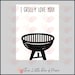 I Grill-y Love You - Dad - Grandpa - BBQ - Father's Day - Birthday ...