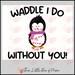 Waddle I Do Without You - Penguin - Valentine's Day - Printable ...