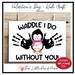 Waddle I Do Without You - Penguin - Valentine's Day - Printable ...